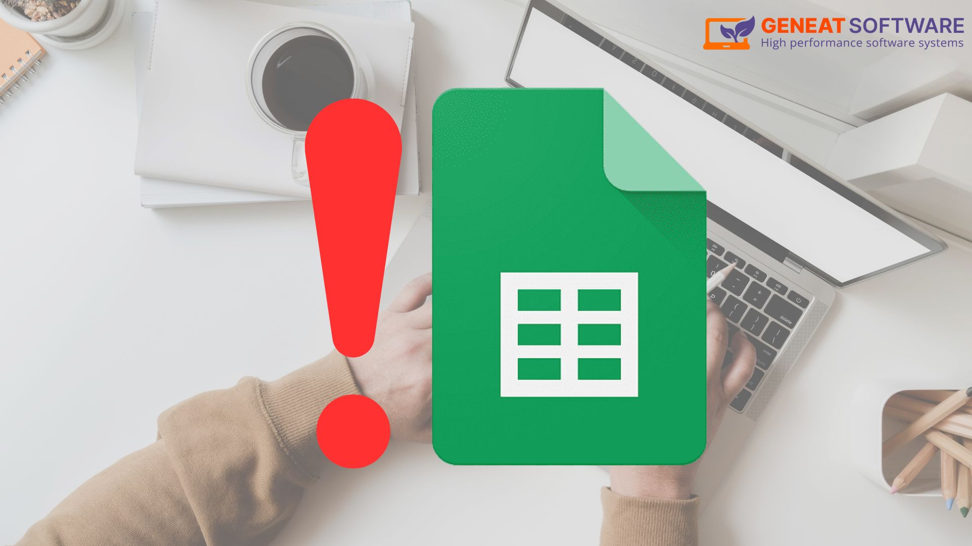 Google Sheet - 6 vấn đề thường gặp và cách giải quyết hiệu quả - Geneat ...